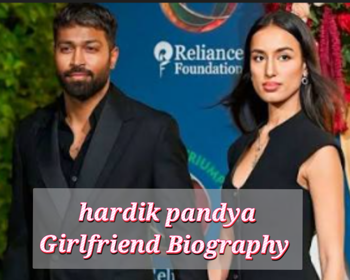 Hardik Pandya( Girlfriend) Biography, Early Life, Age, career, Net worth