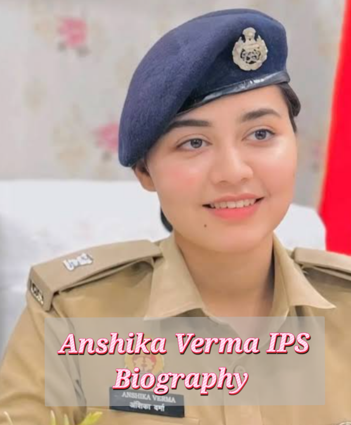 Anshika Verma IPS Biography, Early Life, Net worth, Age, career 2026