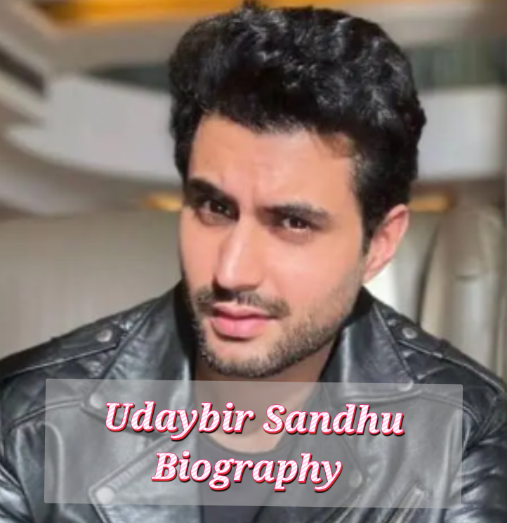 Udaybir Sandhu Biography, Early Life, Age, career, Net worth 2026