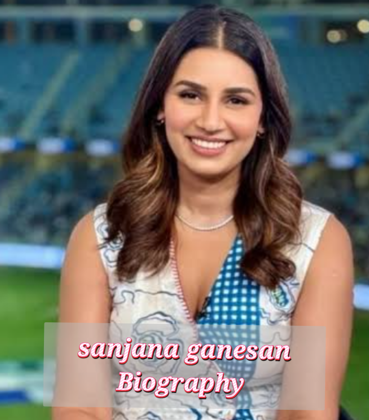 Sanjana Ganesan Biography, Early Life, Age, career, Net worth 2026